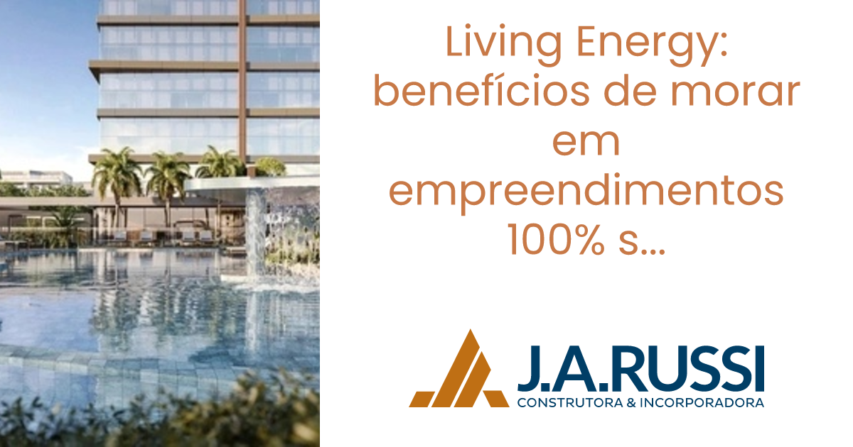 Living Energy: benefícios de morar em empreendimentos 100% sustentáveis | Blog | J.A. Russi ...